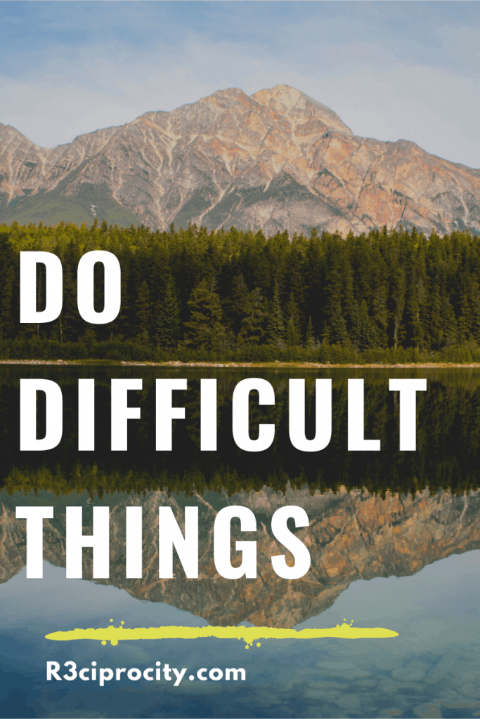 Do Difficult Things: How Do You Want To Be Remembered? – R3ciprocity Blog