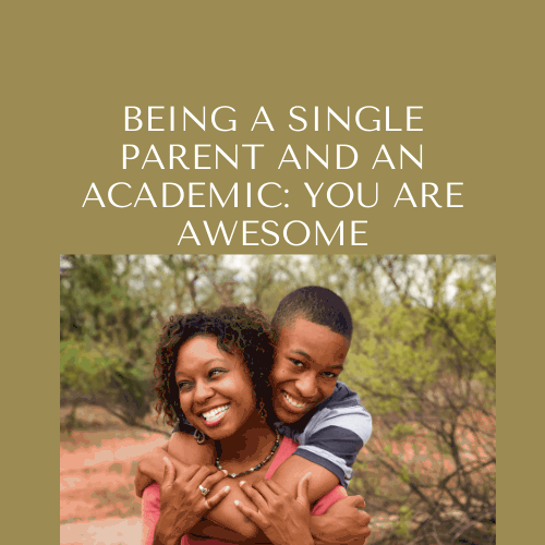 Being a Single Parent and an Academic: You Are Awesome – R3ciprocity Blog