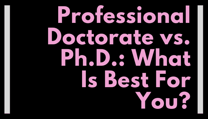 Professional Doctorate Vs Ph D Choosing The Right Degree