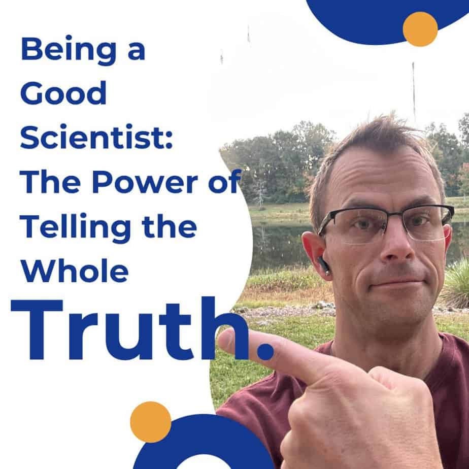 Being a Good Scientist: The Power of Telling the Whole Truth ...